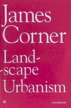 James Corner. Landscape urbanism | Lotus Booklet